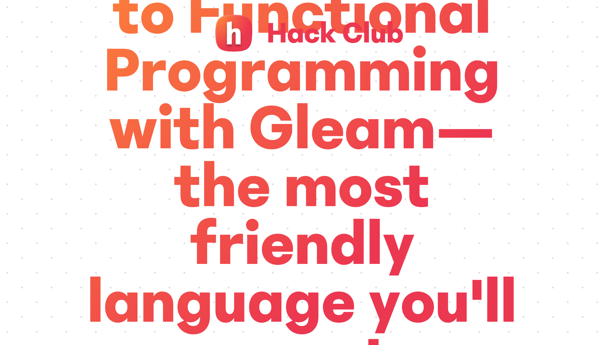 An Introduction to Functional Programming with Gleam—the most friendly language you'll encounter ...